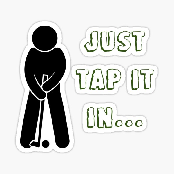 "Just tap it in... Nice putt!" Sticker for Sale by GJLee | Redbubble
