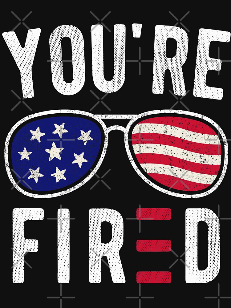 "youre fired" T-shirt for Sale by Asaadstudio | Redbubble | dumped t ...