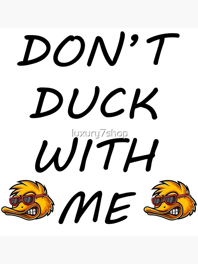 Funny Gift Idea For Lovers Animals, Don't Duck With Me Premium Matte ...