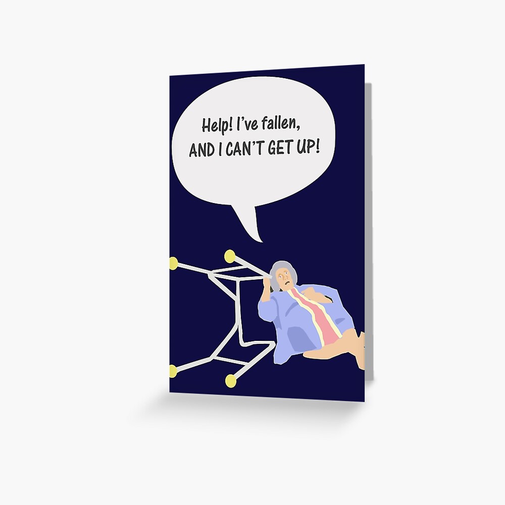 "Help I've fallen and I can't get up!" Greeting Card for Sale by ...
