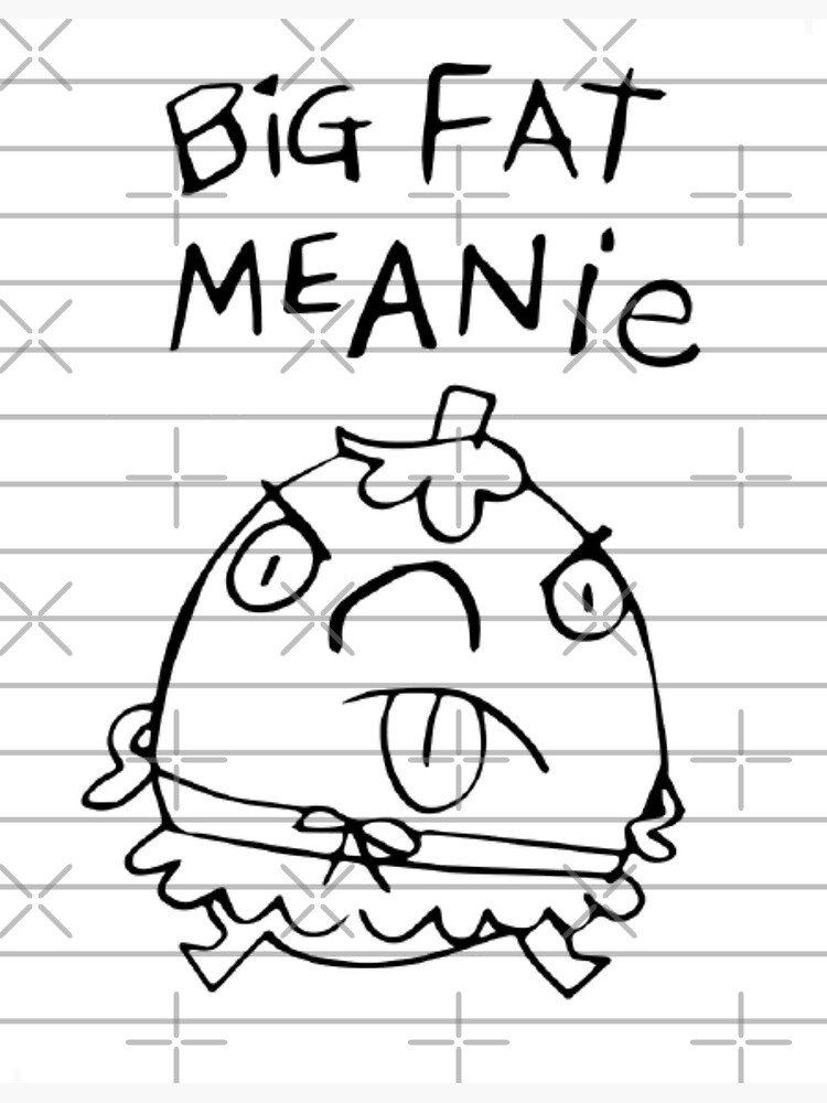 "Big Fat Meanie" Poster for Sale by cecristini98 | Redbubble