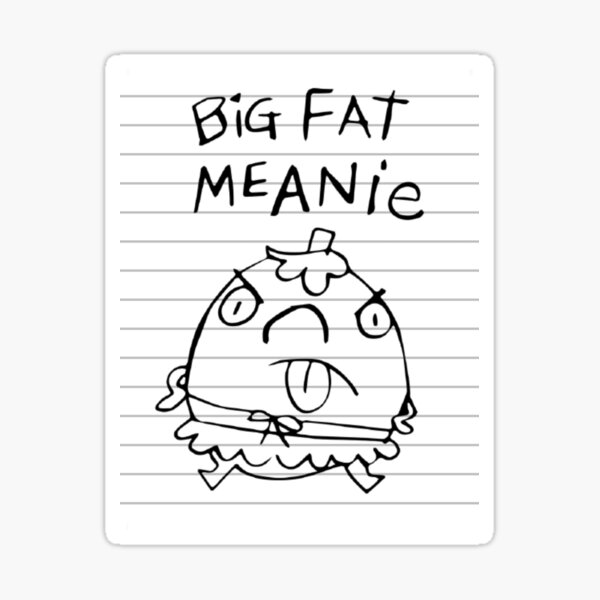 "Big Fat Meanie" Sticker by cecristini98 | Redbubble