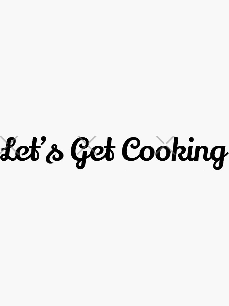"Let’s Get Cooking " Sticker for Sale by qtdraws | Redbubble