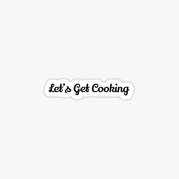 "Let’s Get Cooking " Sticker for Sale by qtdraws | Redbubble