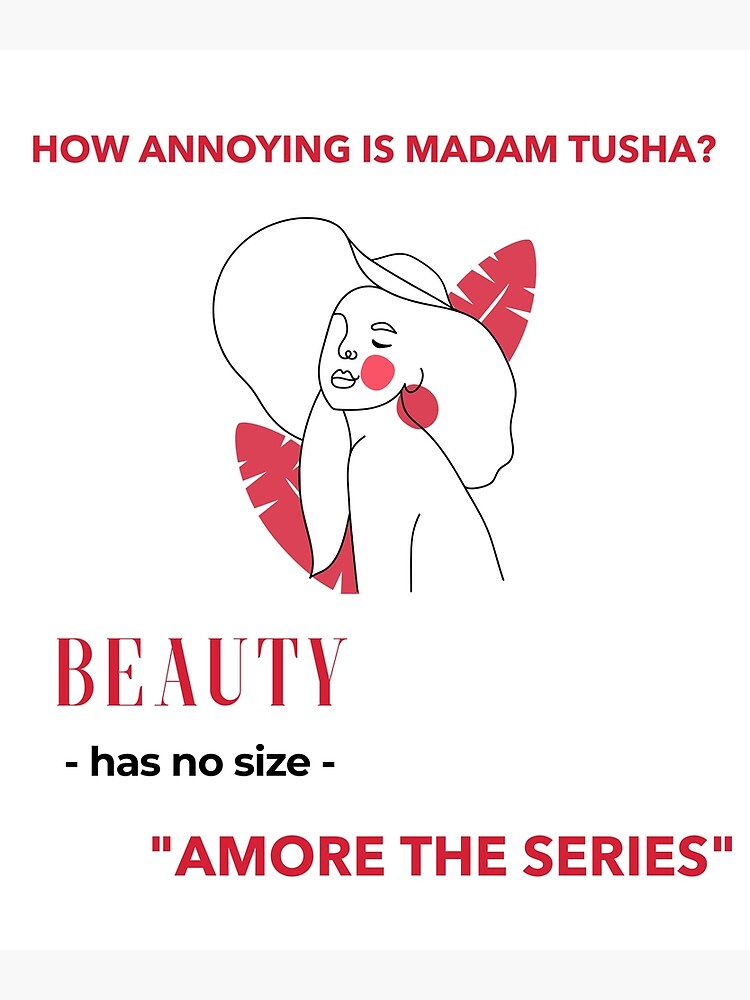 "how annoying is madam tusha beauty has no size amore the series ...