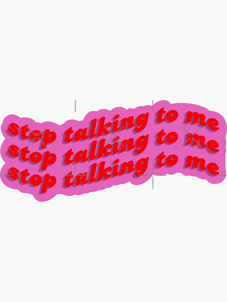 "Pink Stop talking to me " Sticker for Sale by kimmystra | Redbubble