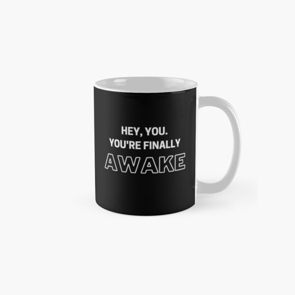 Hey Youre Finally Awake Mugs | Redbubble