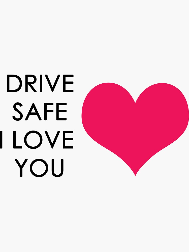 "DRIVE SAFE I LOVE YOU" Sticker for Sale by JONAS26 | Redbubble