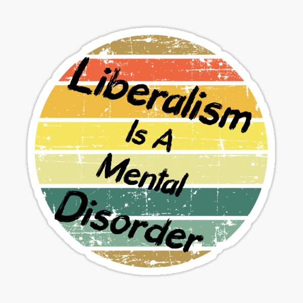 Liberalism Is A Mental Disorder Stickers | Redbubble
