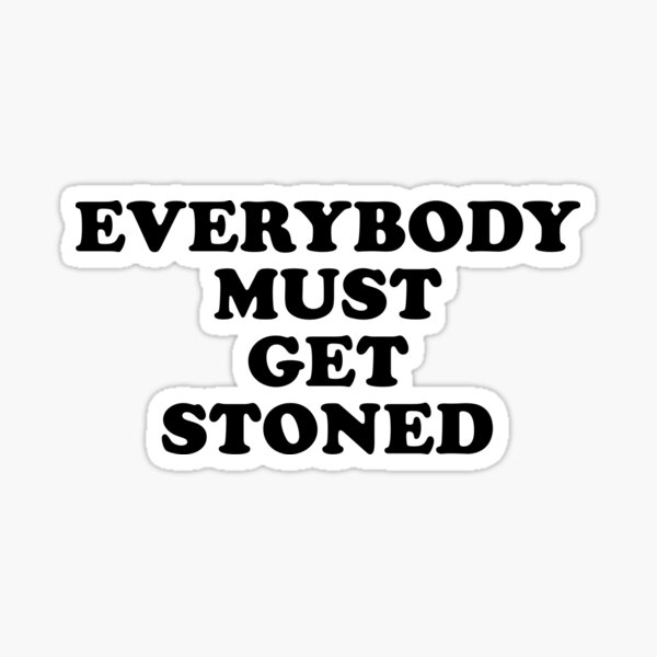 "Everybody Must Get Stoned Quote" Sticker for Sale by OldDannyBrown ...