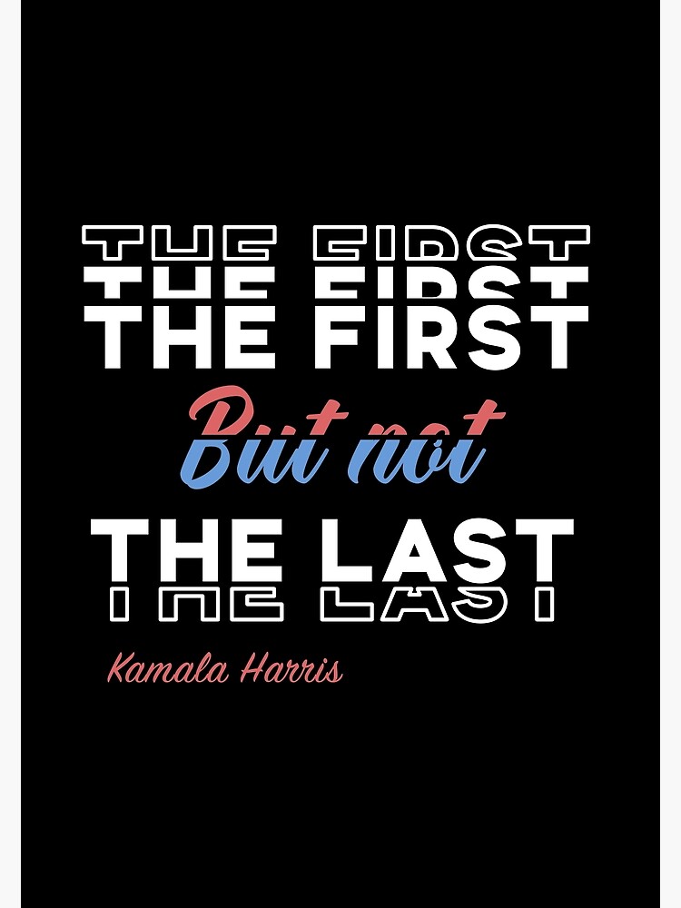 "The First But Not The Last quote by Kamala Harris" Poster for Sale by ...