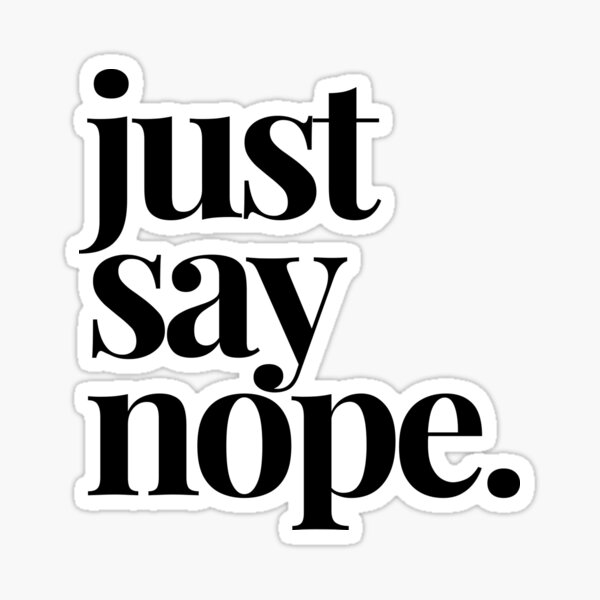"Just Say Nope" Sticker by kron-icle | Redbubble