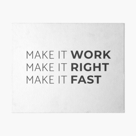"Make it work, Make it Right, Make it Fast" Art Board Print for Sale by ...