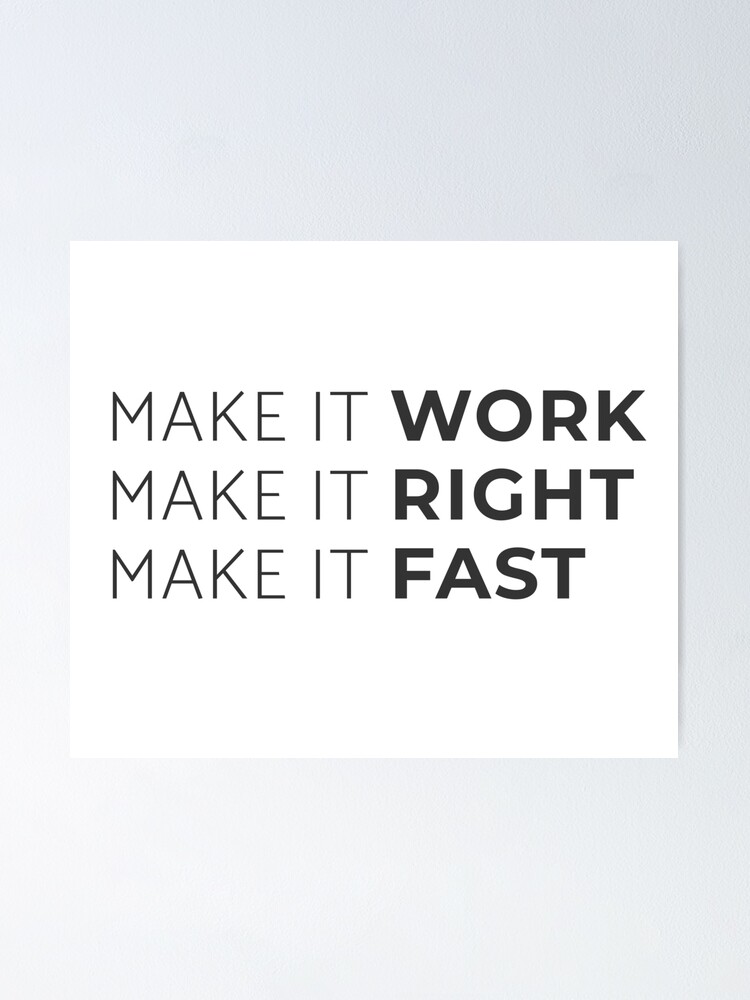 "Make it work, Make it Right, Make it Fast" Poster by GraphitePen ...