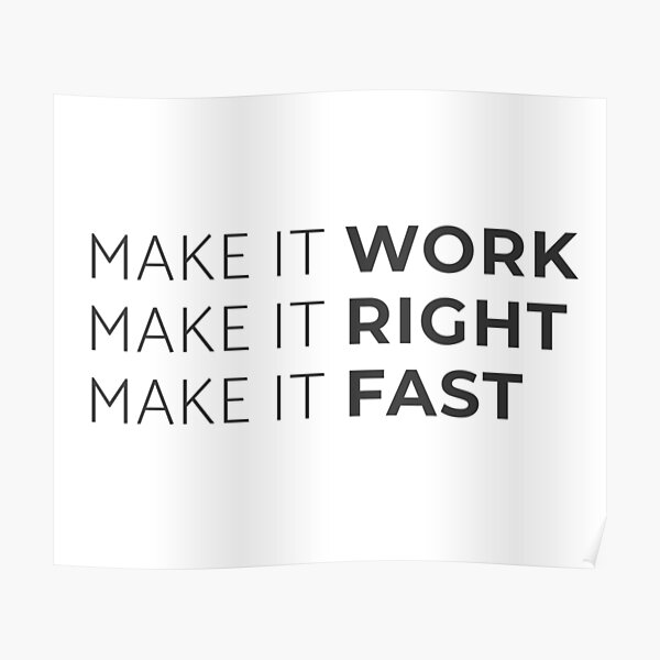 "Make it work, Make it Right, Make it Fast" Poster by GraphitePen ...