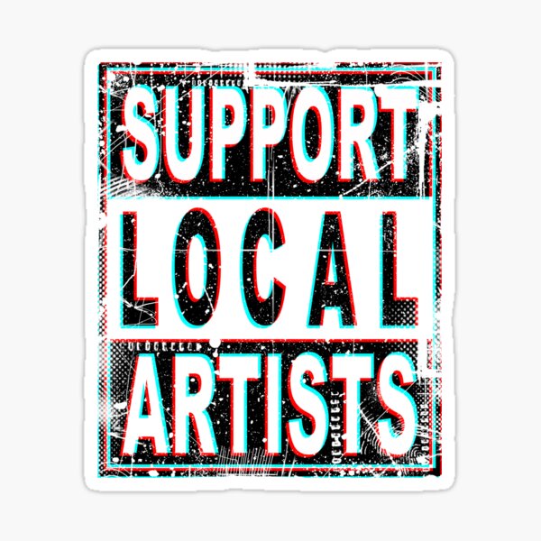 "SUPPORT LOCAL ARTISTS" Sticker for Sale by andrekoeks | Redbubble