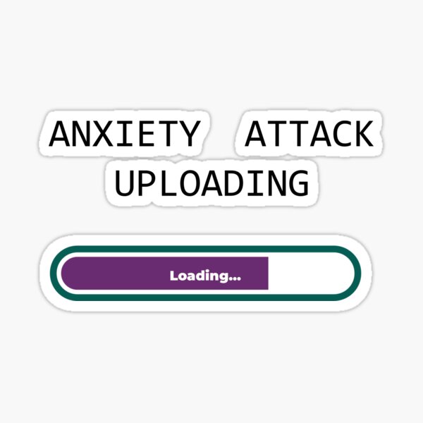 "Anxiety Attack Uploading" Sticker for Sale by ColdOwl | Redbubble