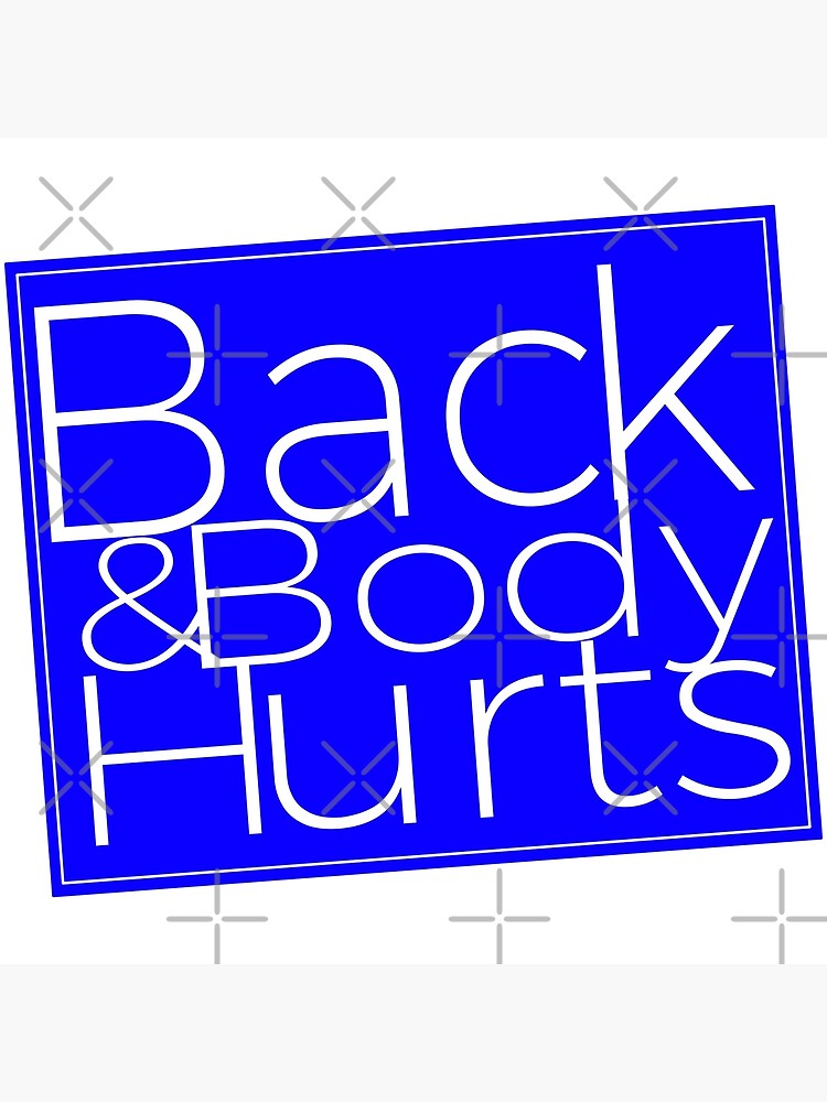 "Back & Body Hurts Hilarious Parody Meme" Art Print for Sale by ...