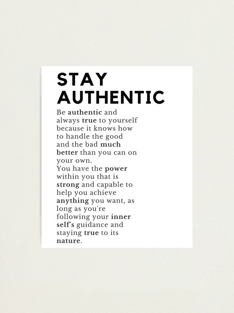 "Stay Authentic and Always True to Yourself " Photographic Print for ...