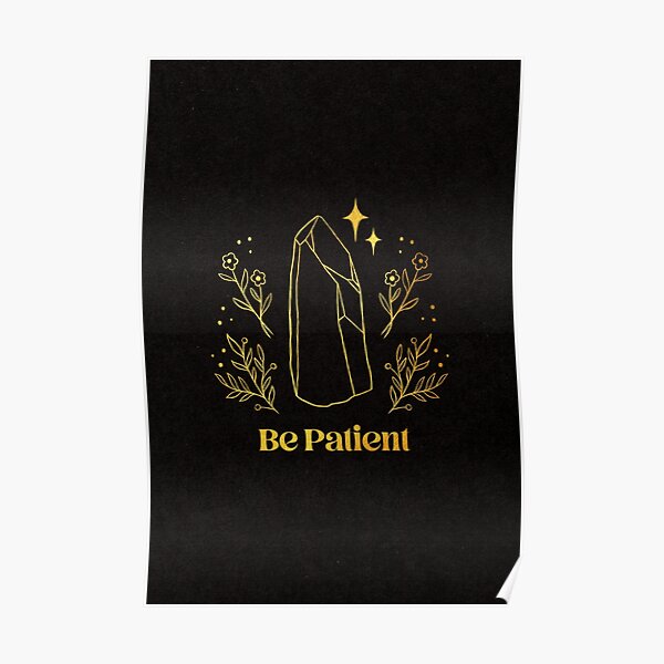"Crystal be patient" Poster for Sale by KaRuZo-Designs | Redbubble