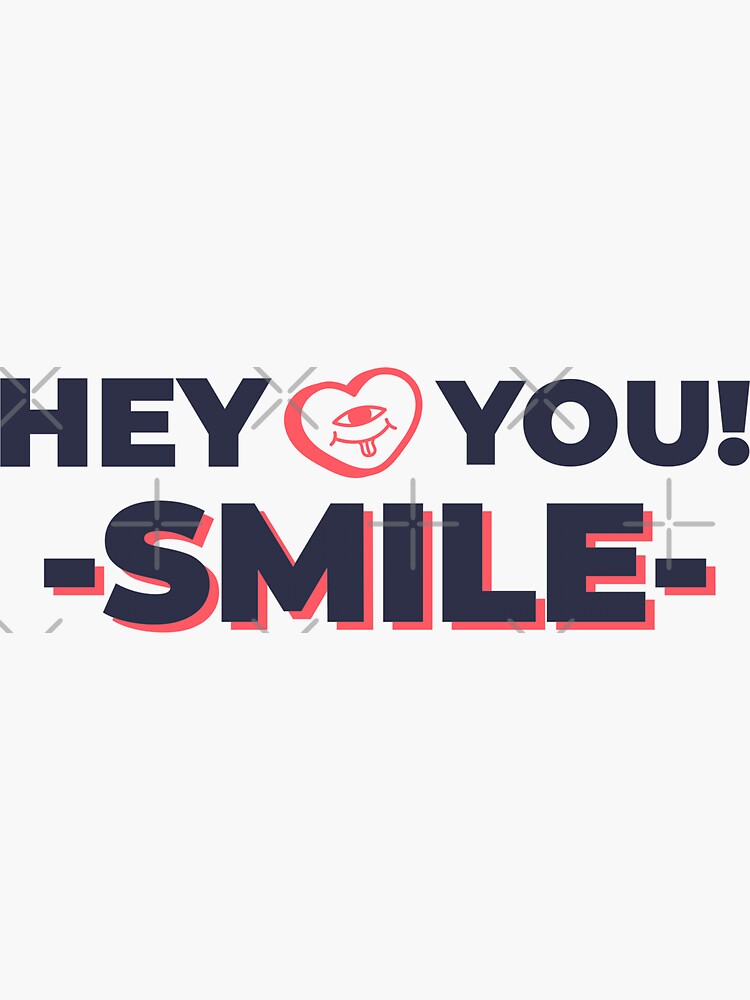 "Hey You! SMILE" Sticker for Sale by LofLi- | Redbubble