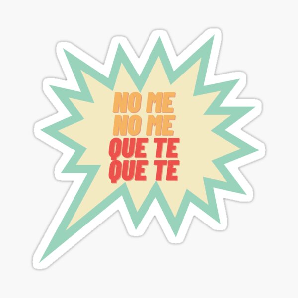 "No me no me que te que te, mother phrases" Sticker for Sale by My ...