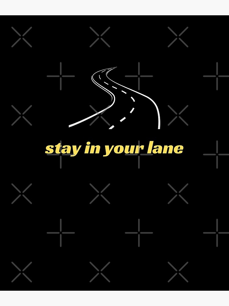 "Stay in Your Lane" Poster by DLPemberton | Redbubble
