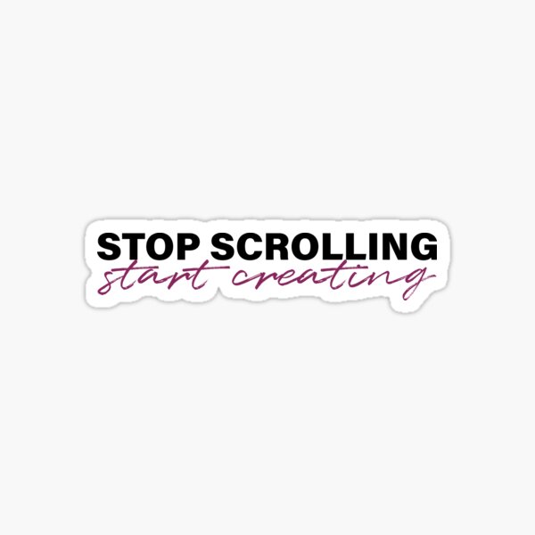 "Stop Scrolling Start Creating Social Media Addiction Quote" Sticker by ...