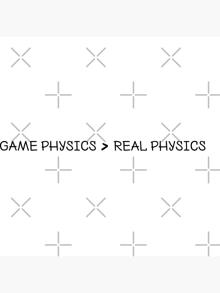 "Game Physics is Greater Than Real Physics" Poster by JUST-A | Redbubble