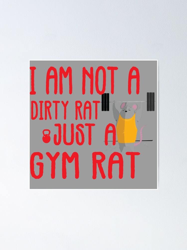 "I am Not a Dirty Rat, Just a Gym Rat" Poster for Sale by Healthy-Life ...