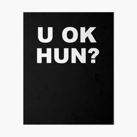 "U OK HUN? You Okay Hun Funny Meme Saying Joke" Art Board Print for ...