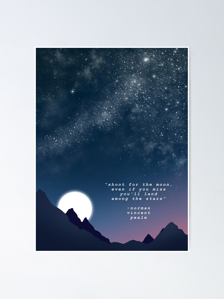 "Shoot For The Moon, Even If You Miss You’ll Land Among The Stars ...