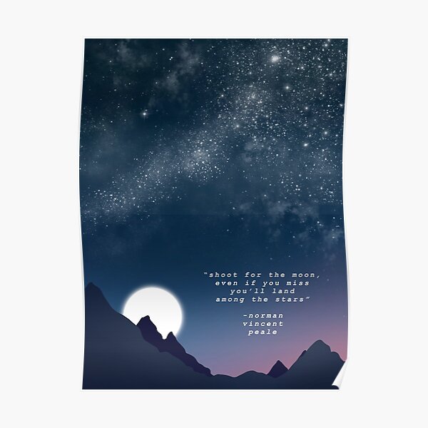 "Shoot For The Moon, Even If You Miss You’ll Land Among The Stars ...