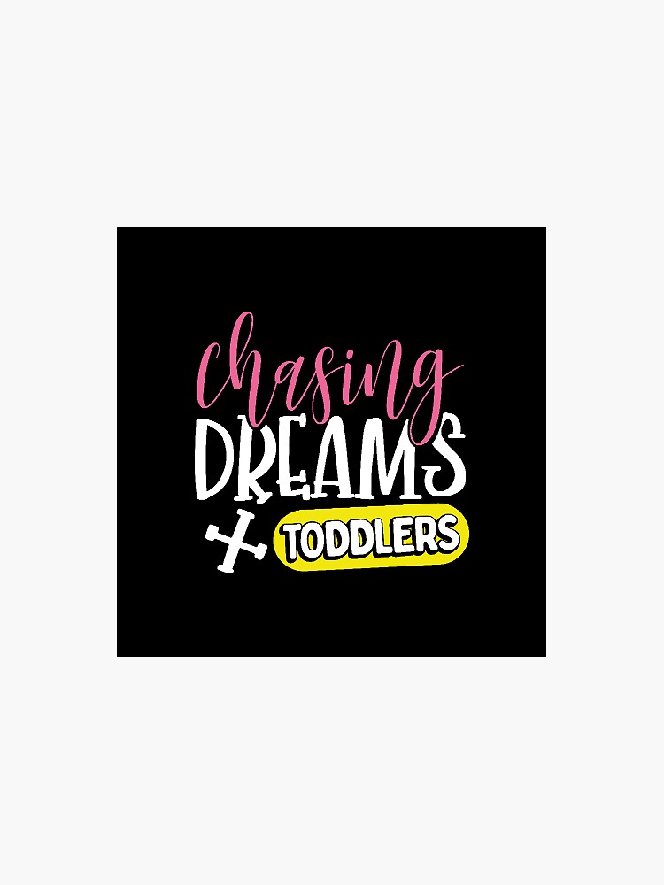"Chasing Dreams and Toddlers" Sticker for Sale by Inkdobber | Redbubble