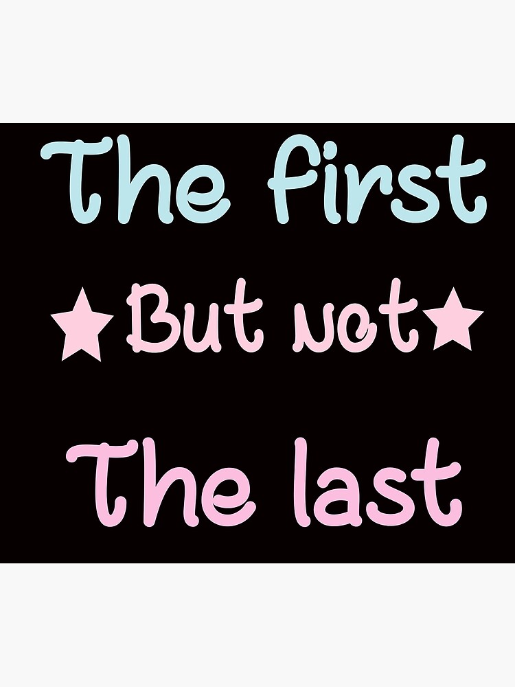 " the first but not the last, first but not the last" Poster for Sale ...