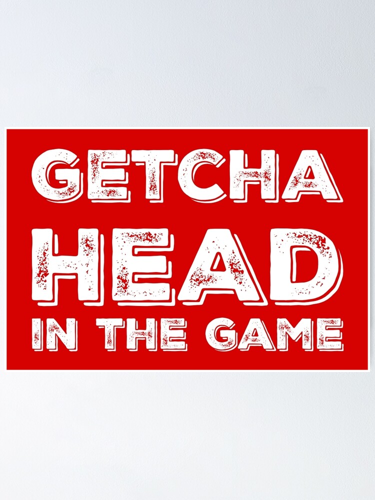 Póster «Getcha Head In The Game en blanco» de AllieJoy224 | Redbubble