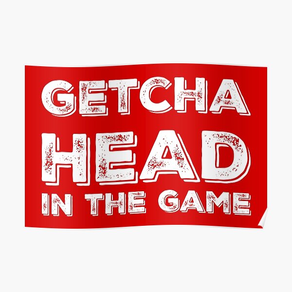 Póster «Getcha Head In The Game en blanco» de AllieJoy224 | Redbubble