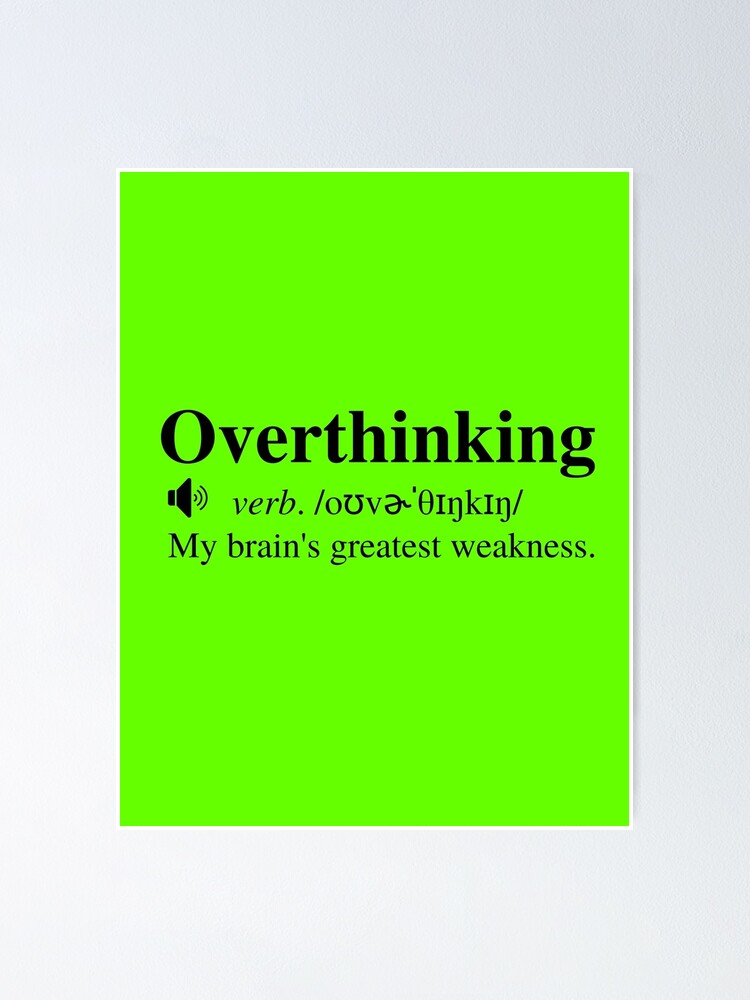 "Overthinking Definition: My Brain's Greatest Weakness" Poster by mind ...