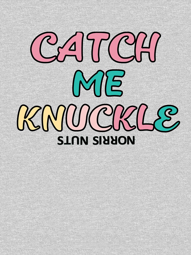 "Norris Nuts -CATCH ME KNUCKLE" T-shirt for Sale by FunnyDSN ...