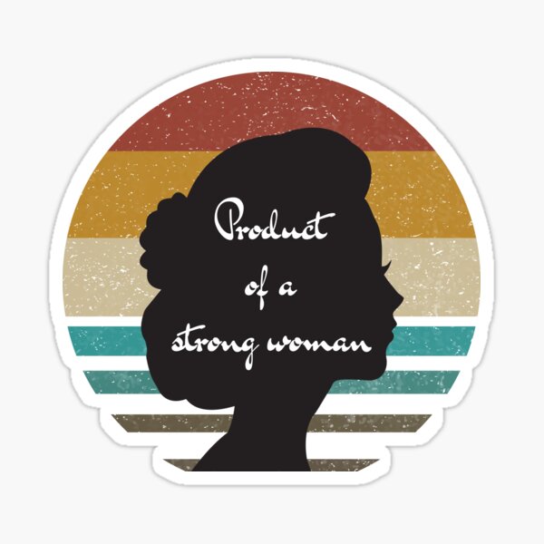 "Product of a strong woman" Sticker for Sale by cookiemasterpj | Redbubble