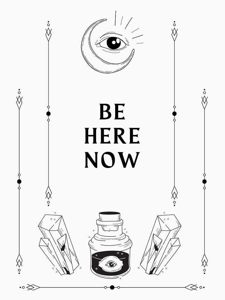 "BE HERE NOW ECKHART TOLLE SPIRITUAL MANIFESTATION MANTRA " T-shirt for ...