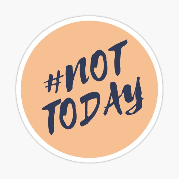 "Not Today" Sticker for Sale by Kathrine77 | Redbubble
