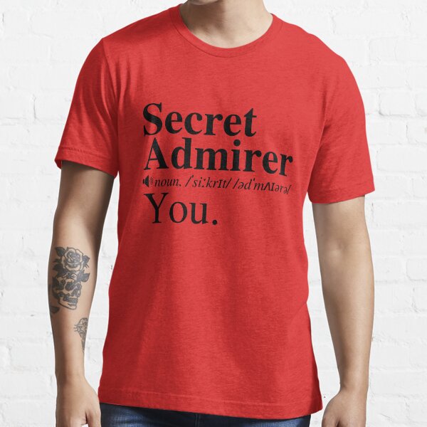"You're My Secret Admirer (Definition)" T-shirt for Sale by mind ...
