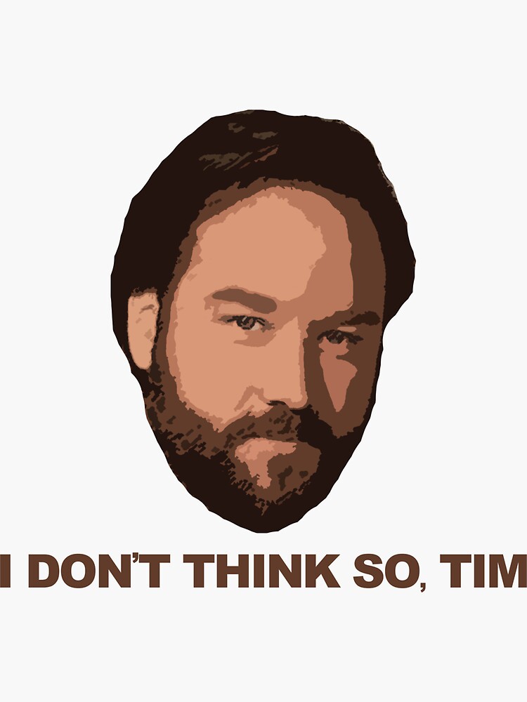 "I Don't Think So Tim" Sticker for Sale by BaDizza | Redbubble