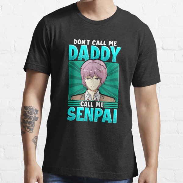 "Funny Don't Call Me Daddy Call Me Senpai Anime" T-shirt for Sale by ...