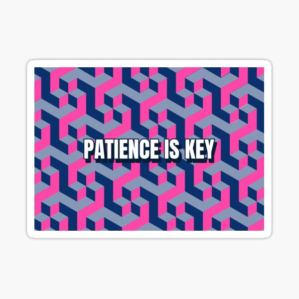 "PATIENCE IS KEY" Sticker for Sale by Kellerstr44 | Redbubble
