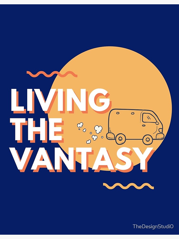 "Living The Vantasy!" Poster by TheDesignStudi0 | Redbubble