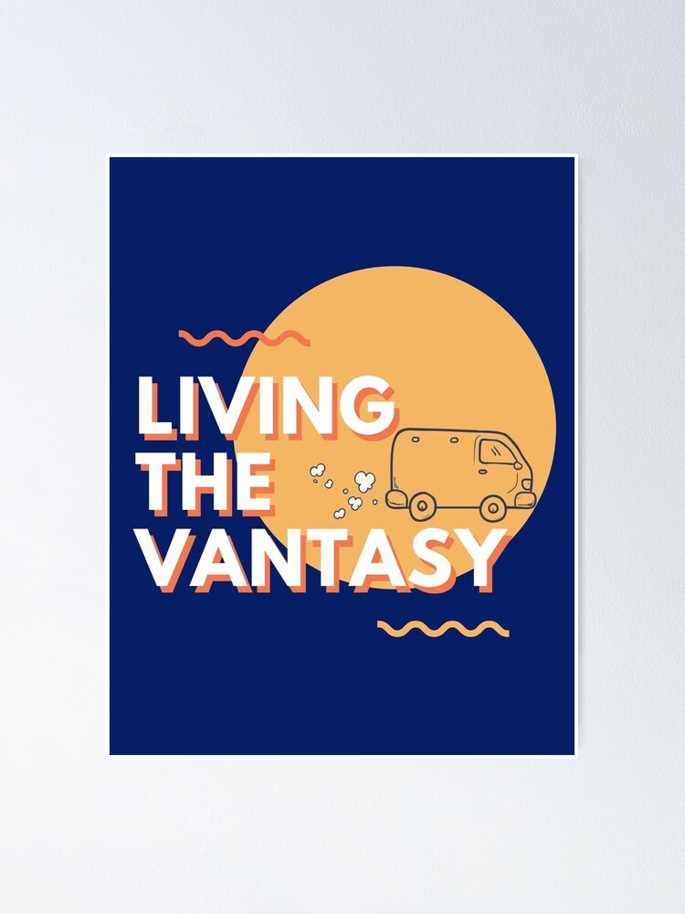 "Living The Vantasy!" Poster by TheDesignStudi0 | Redbubble