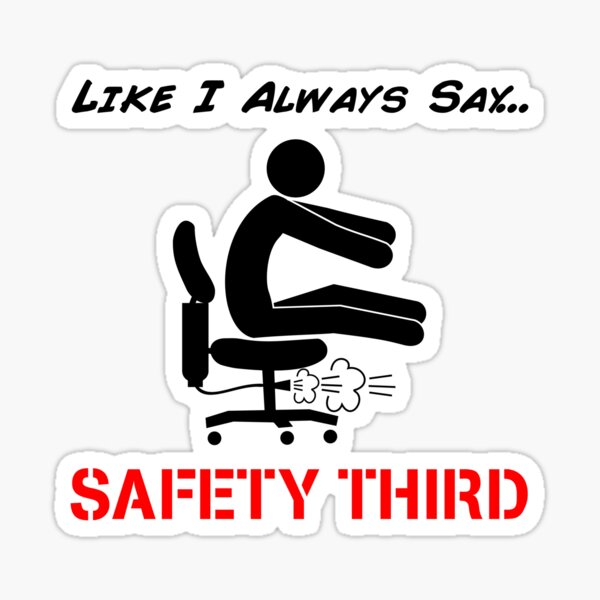 " Like I always say... SAFETY THIRD" Sticker by nuttylass1 | Redbubble