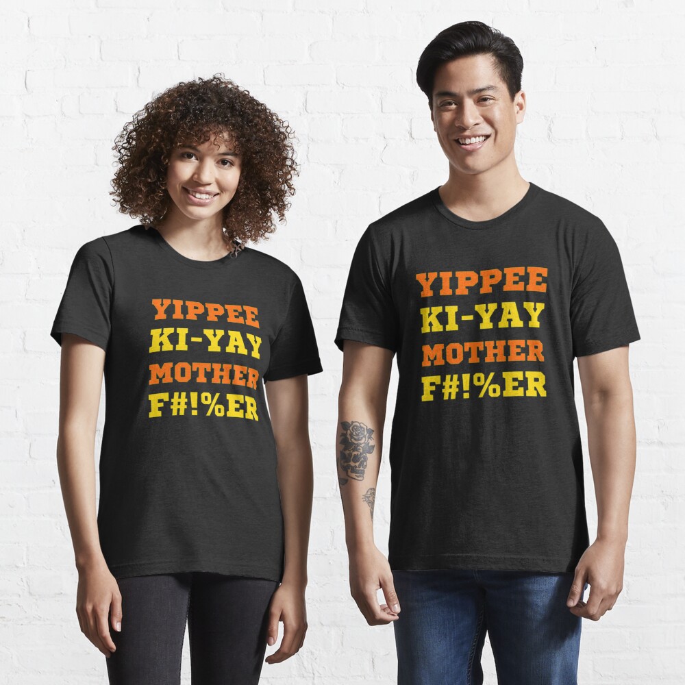 "Yippee ki yay" T-shirt for Sale by BloompodDesigns | Redbubble ...